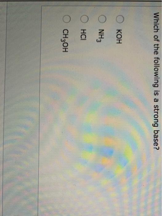 Solved Which of the following is a strong base? ОКОН O NH3 | Chegg.com