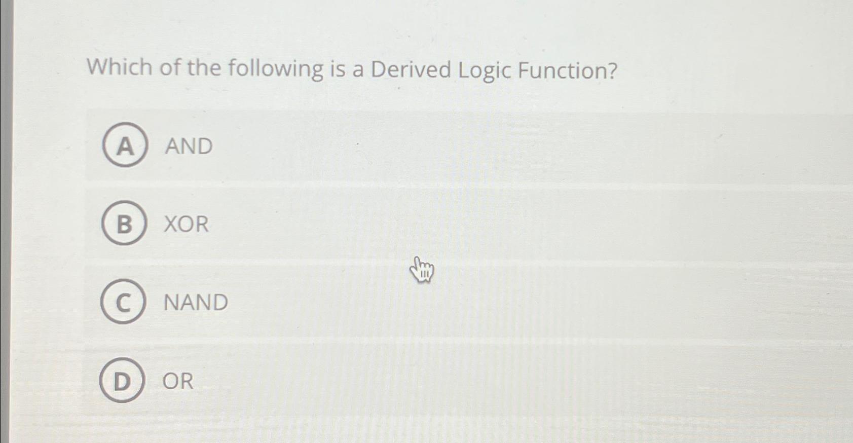 Solved Which of the following is a Derived Logic | Chegg.com