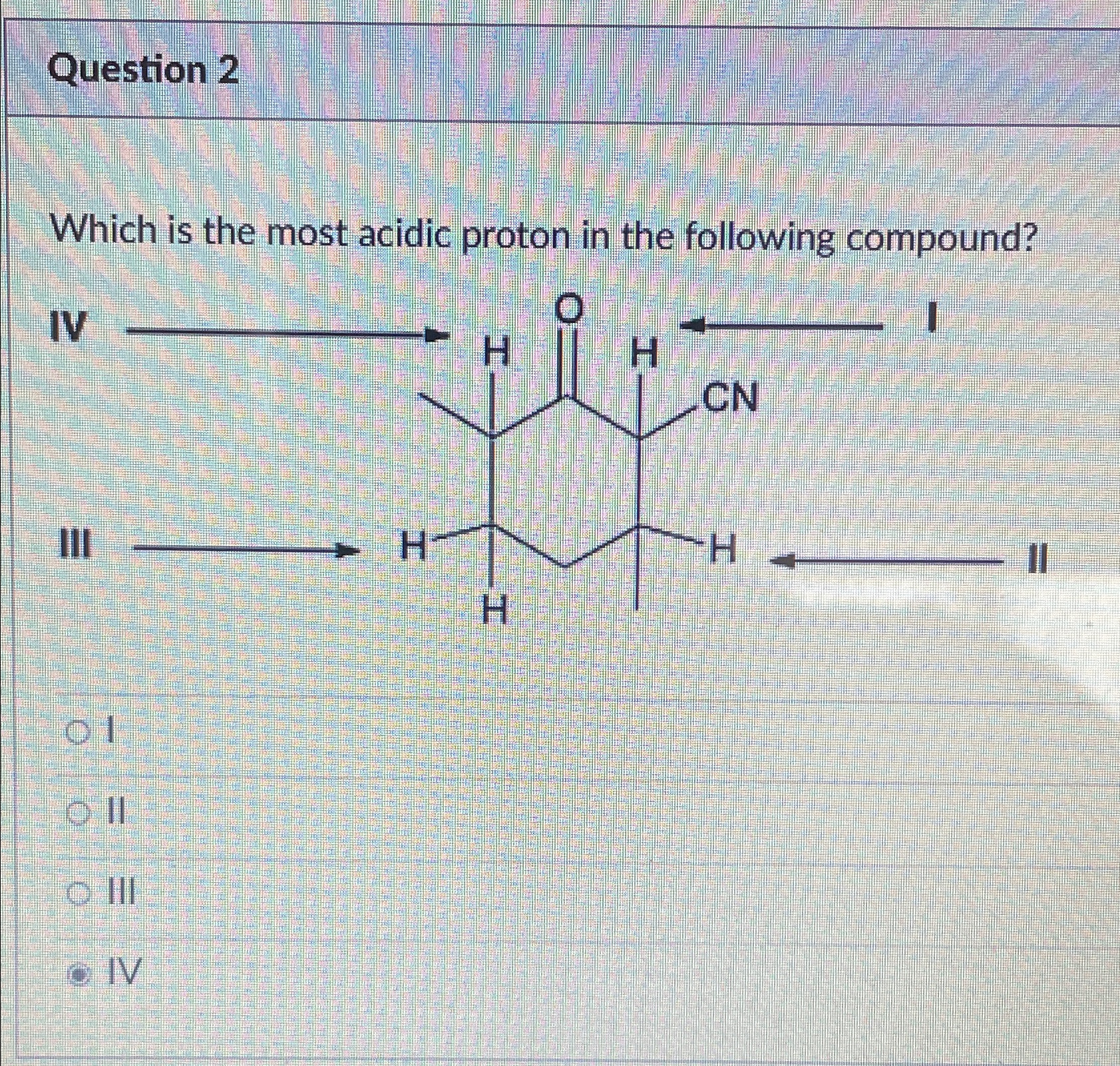 Solved Question 2Which is the most acidic proton in the | Chegg.com