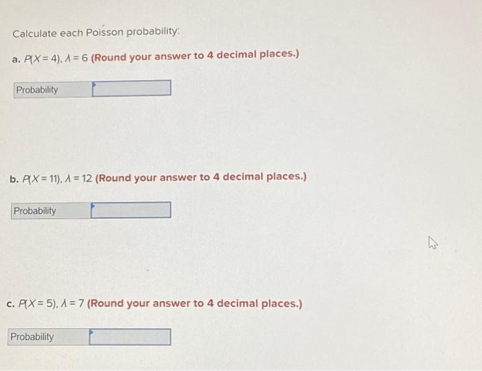 Solved Calculate each Poisson probability: a. P(X= 4), A = 6 | Chegg.com