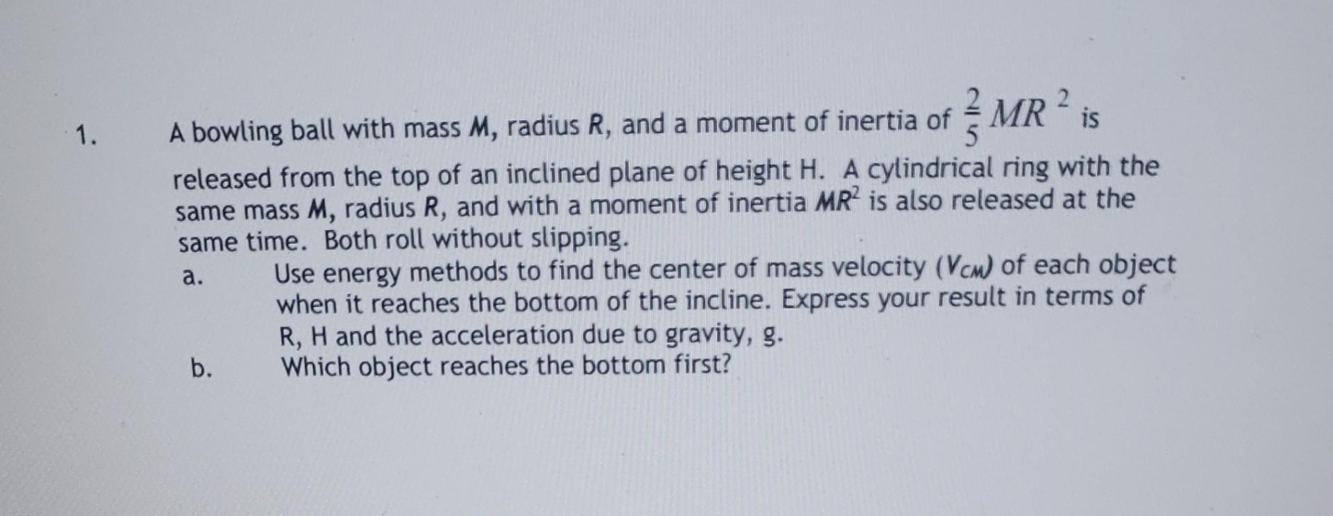 Solved A bowling ball with mass M, radius R, and a moment of | Chegg.com