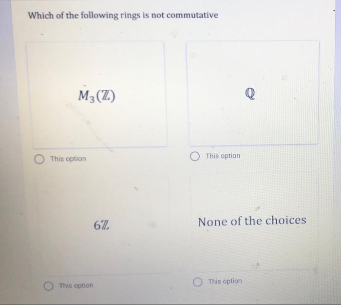 Solved Which of the following rings is not commutative M3(Z) | Chegg.com