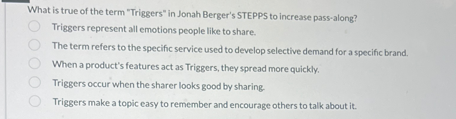 Solved What is true of the term "Triggers" in Jonah Berger's | Chegg.com