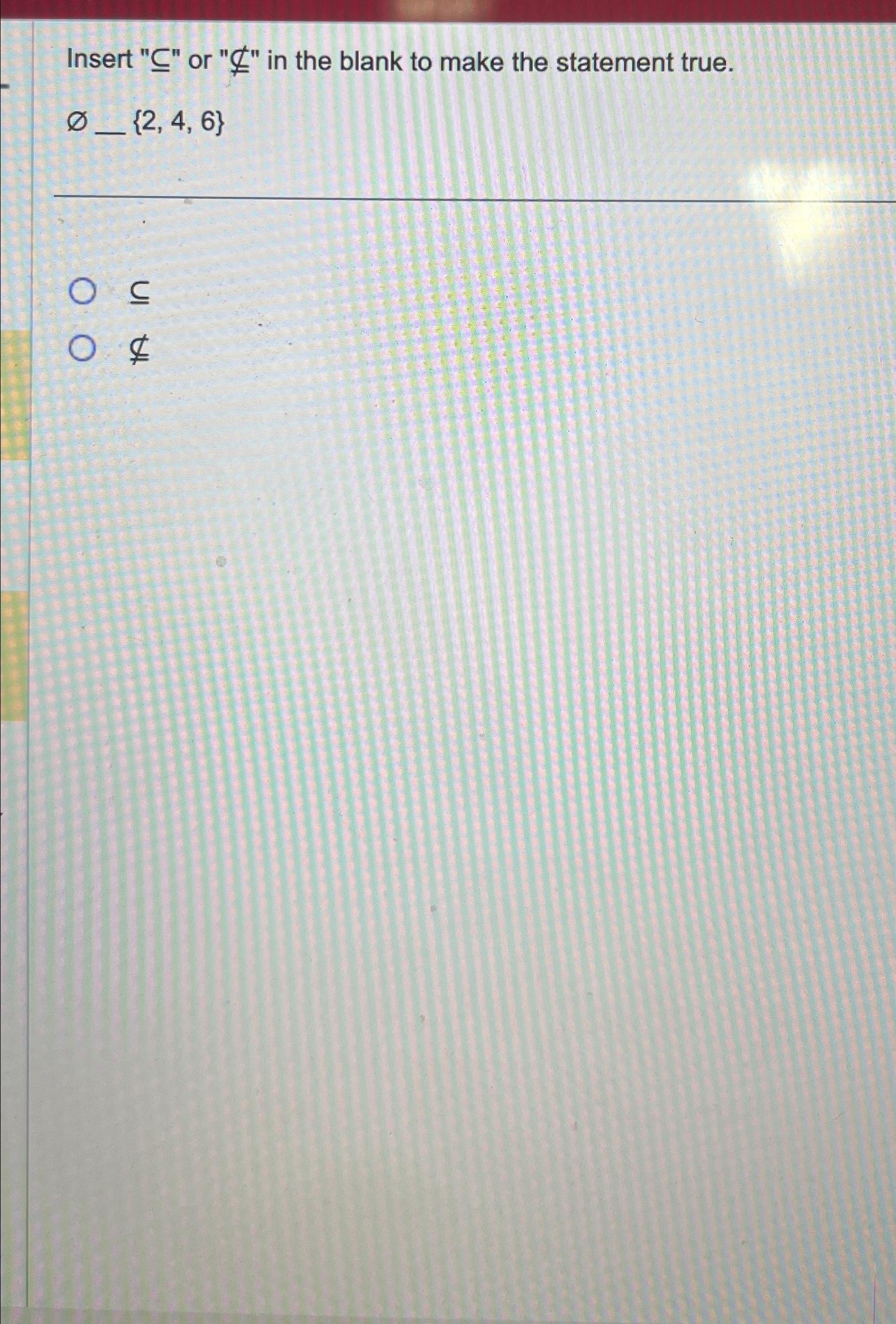 Solved Insert " ﻿sube " ﻿or " ⊈ " ﻿in the blank to make the | Chegg.com