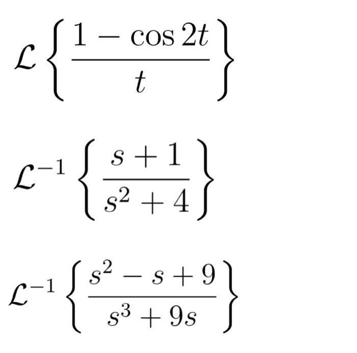 Solved L{t1−cos2t} L−1{s2+4s+1} L−1{s3+9ss2−s+9} | Chegg.com