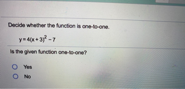 Solved Decide whether the function is one-to-one. y = 4(x + | Chegg.com