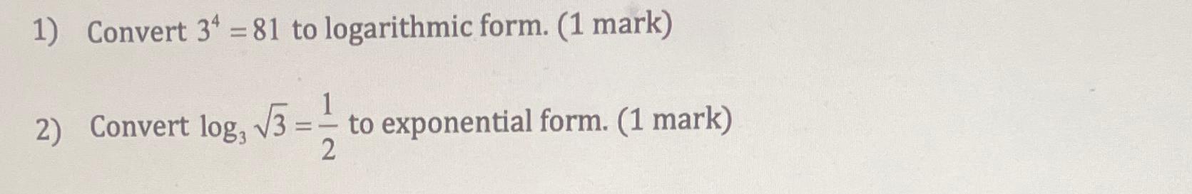 Solved Convert 34=81 ﻿to logarithmic form. ( 1 ﻿mark)Convert | Chegg.com