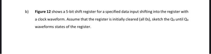 Solved b) Figure 12 shows a 5-bit shift register for a | Chegg.com