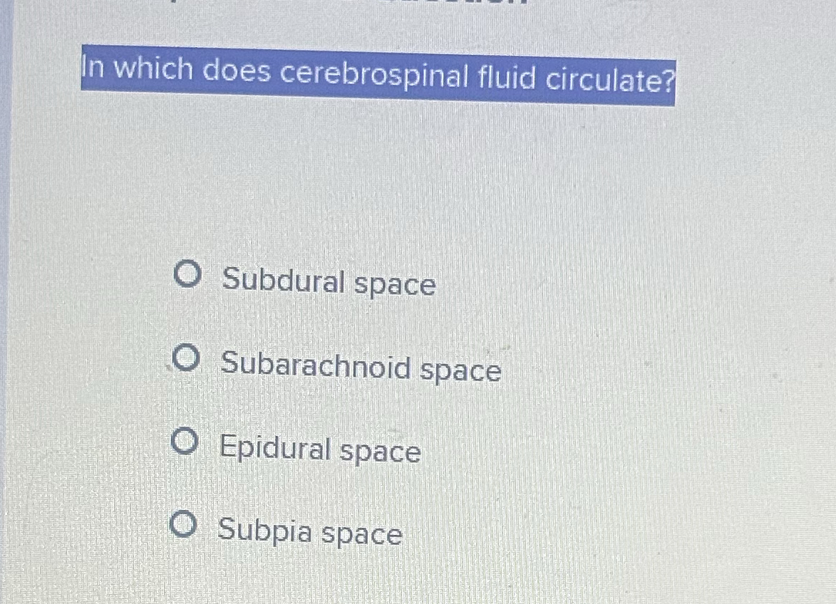 Solved In which does cerebrospinal fluid circulate?Subdural | Chegg.com
