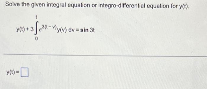 Solved Solve the given integral equation or | Chegg.com