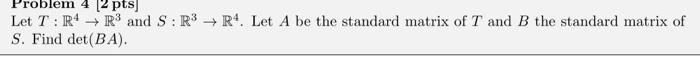 Solved Let T:R4→R3 and S:R3→R4. Let A be the standard matrix | Chegg.com