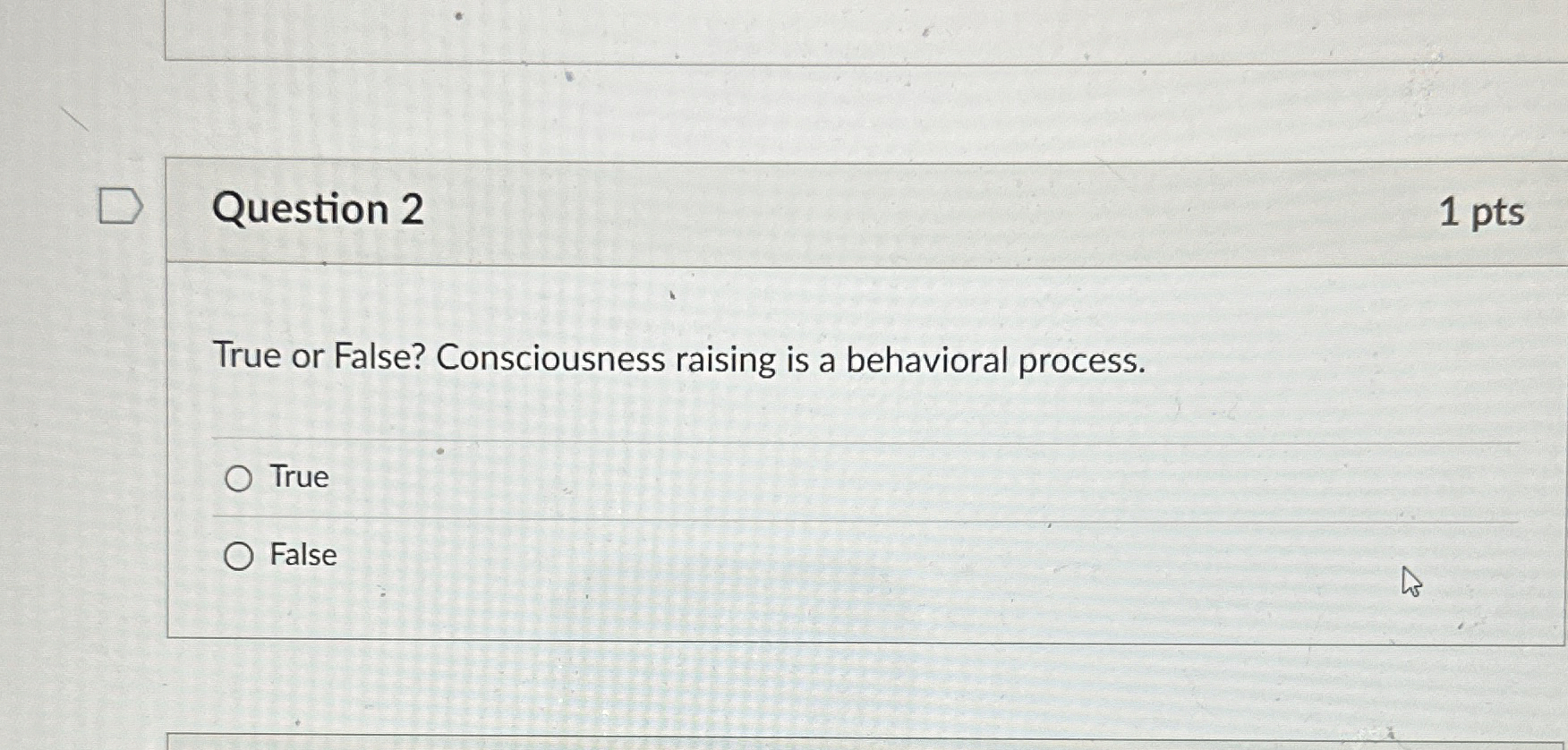Solved Question 2True or False? Consciousness raising is a | Chegg.com