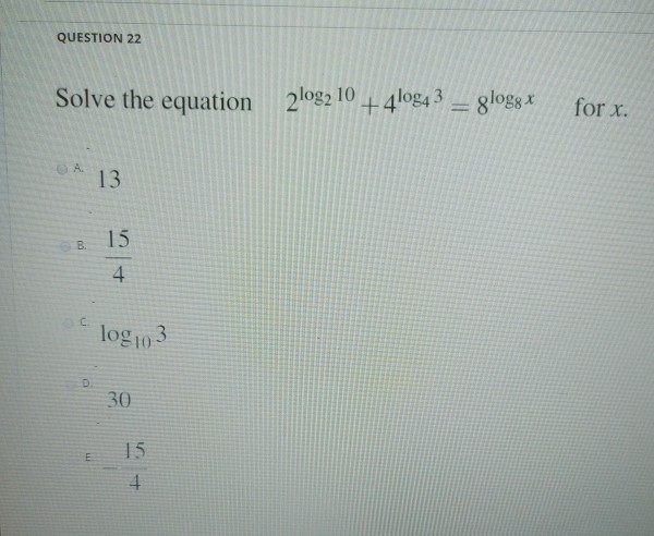 Solved QUESTION 22 Solve the equation 2log2 10 +4log4 3 | Chegg.com
