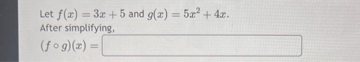 Solved Let f(x)=3x+5 and g(x)=5x2+4x. After simplifying, | Chegg.com