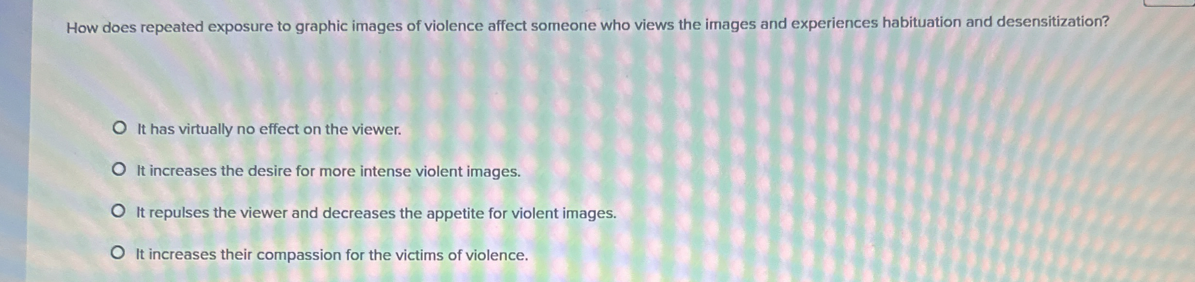 Solved How does repeated exposure to graphic images of | Chegg.com