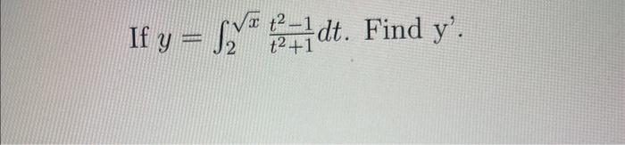 Solved If y=∫2xt2+1t2−1dt | Chegg.com
