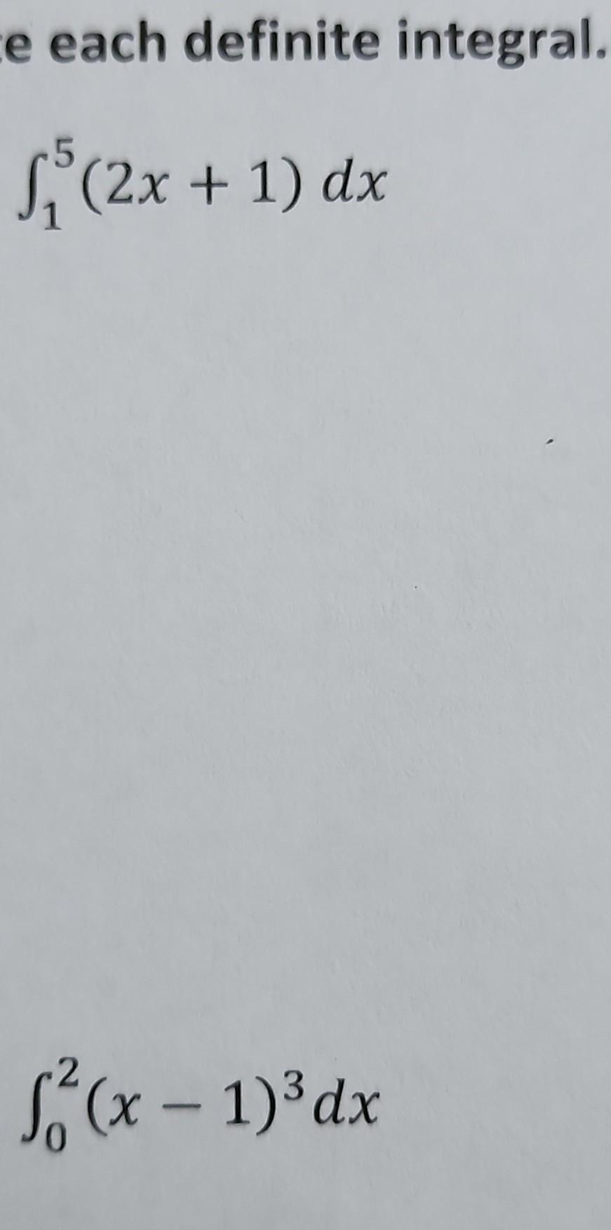 Solved e each definite integral. ∫15(2x+1)dx ∫02(x−1)3dx | Chegg.com