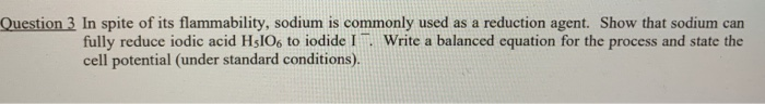 Solved Question 3 In spite of its flammability, sodium is | Chegg.com