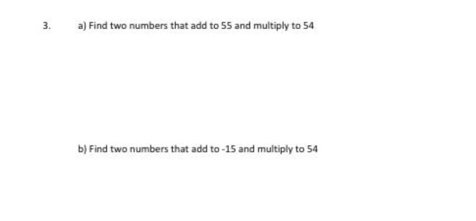 Solved 3. a) Find two numbers that add to 55 and multiply to | Chegg.com