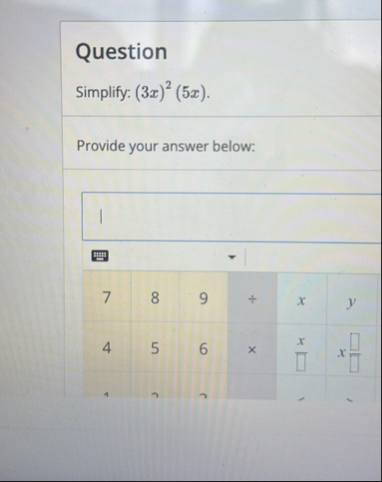 Solved Question Simplify: (3x)2(5x).Provide your answer | Chegg.com