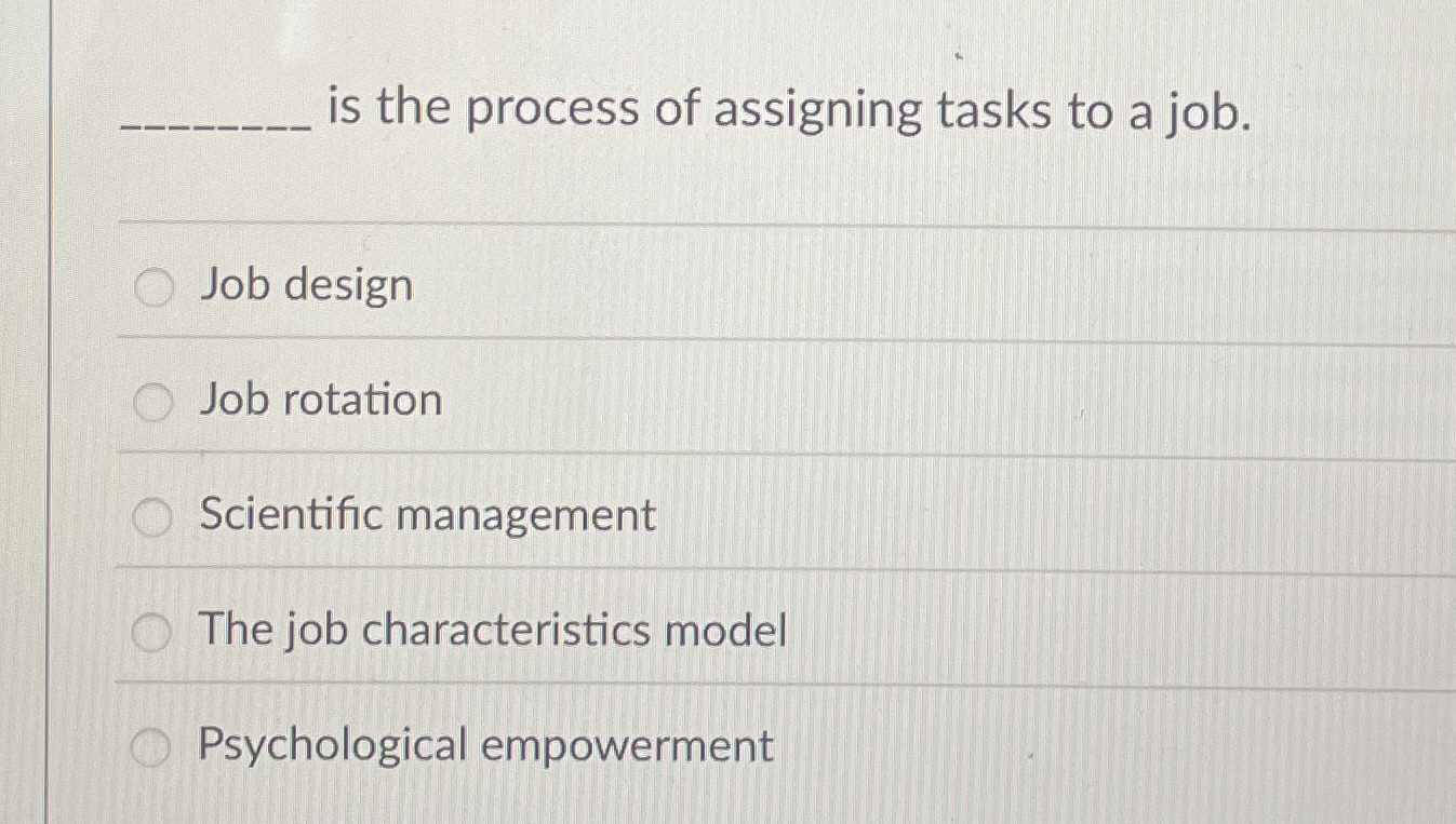 Solved is the process of assigning tasks to a job.Job | Chegg.com