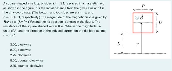 Solved A square shaped wire loop of sides D=2L is placed in | Chegg.com