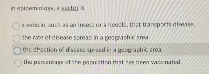Solved In epidemiology, a vector is a vehicle, such as an | Chegg.com