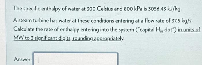Solved The specific enthalpy of water at 300 Celsius and 800 | Chegg.com