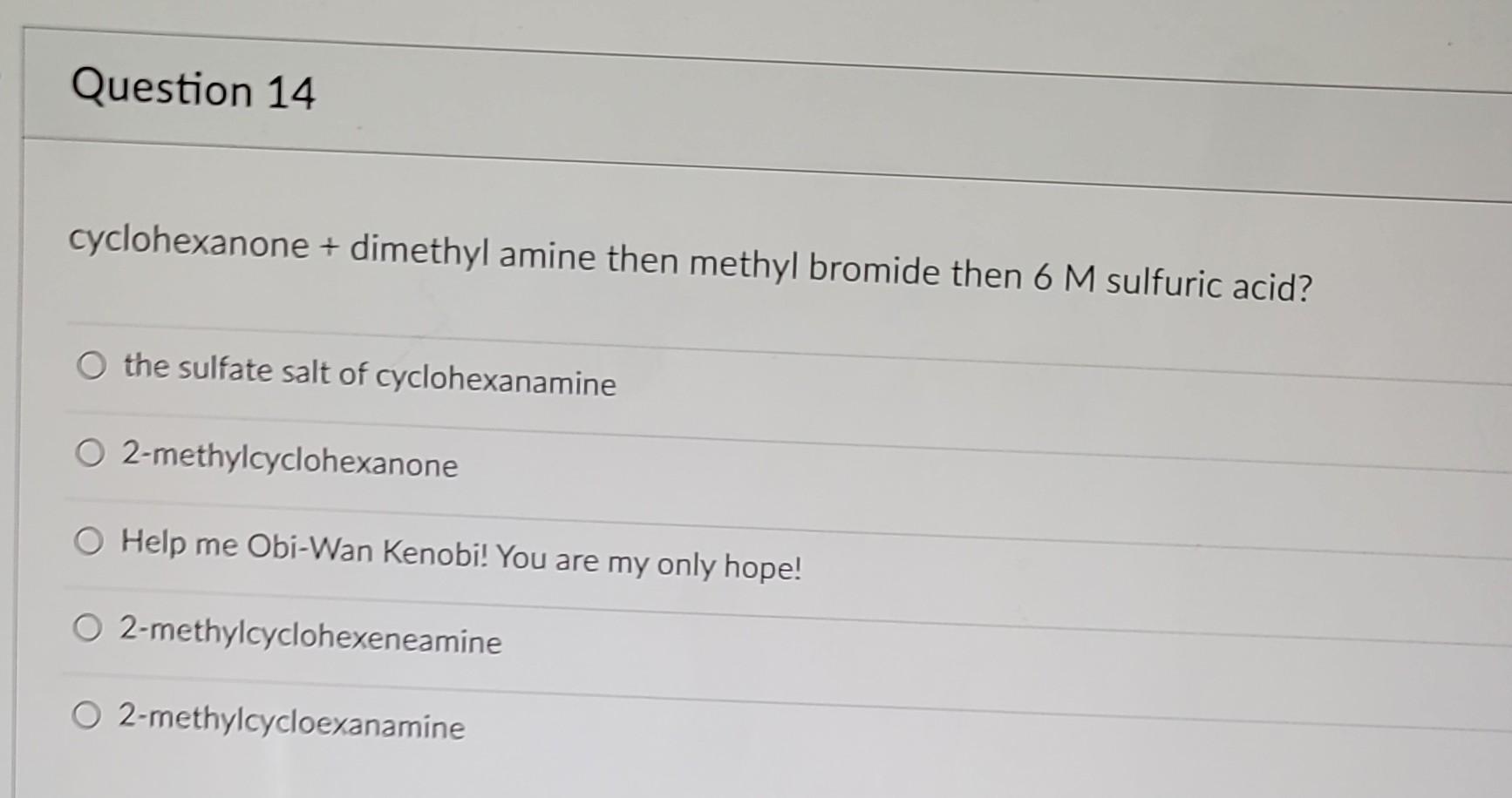 Solved cyclohexanone + dimethyl amine then methyl bromide | Chegg.com