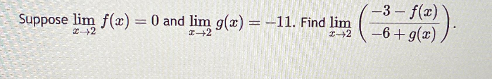Solved Suppose limx→2f(x)=0 ﻿and limx→2g(x)=-11. ﻿Find | Chegg.com