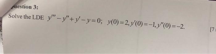Solved question 3: Solve the LDE Y" - y"+y'- y=0; yO)=2, | Chegg.com