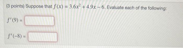 Solved (3 points) Suppose that f(x)=3.6x2+4.9x−6. Evaluate | Chegg.com