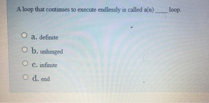 Solved A Loop That Continues To Execute Endlessly Is Called