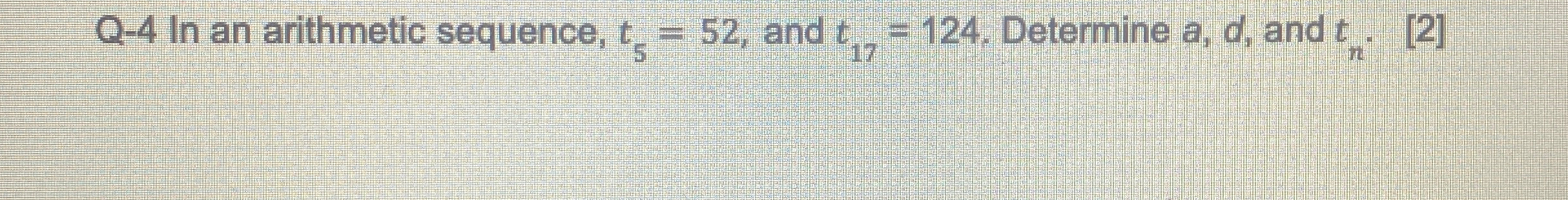 Solved Q-4 ﻿In an arithmetic sequence, t5=52, ﻿and t17=124. | Chegg.com