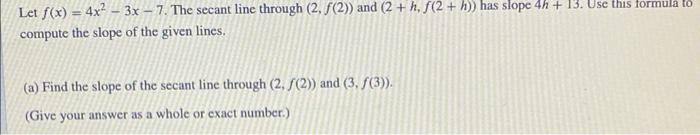 Solved Let f(x)=4x2−3x−7. The secant line through (2,f(2)) | Chegg.com