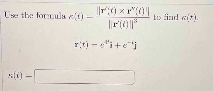 Solved Use the formula κ(t)=∥r′(t)∥3∥r′(t)×r′′(t)∥ to find | Chegg.com