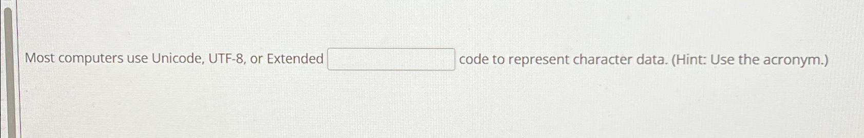 Solved Most computers use Unicode, UTF-8, ﻿or Extended code | Chegg.com