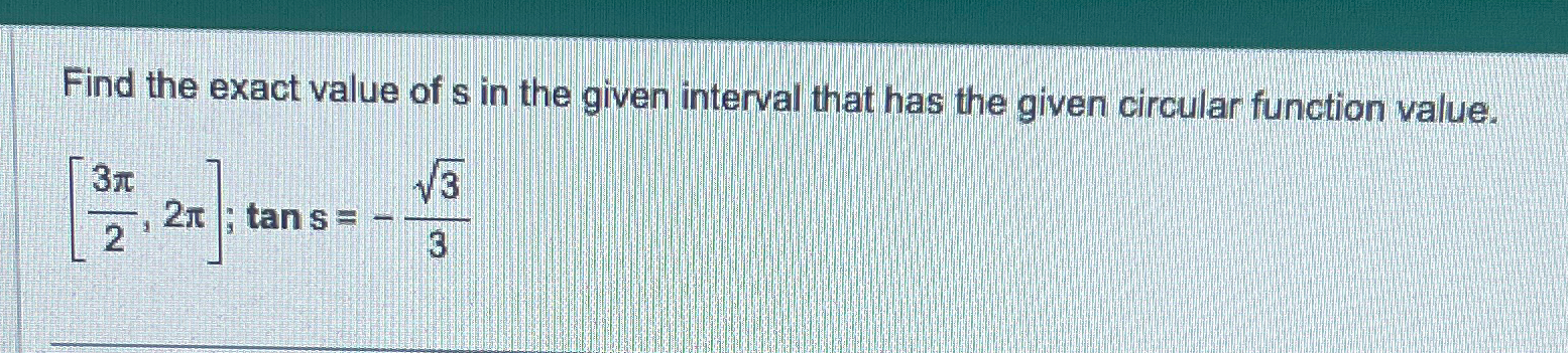 Solved Find the exact value of s ﻿in the given interval that | Chegg.com