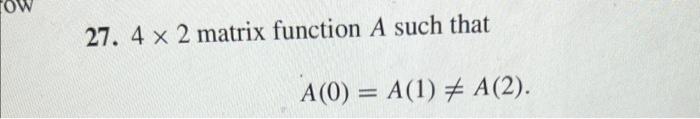 Solved 27. 4×2 matrix function A such that | Chegg.com