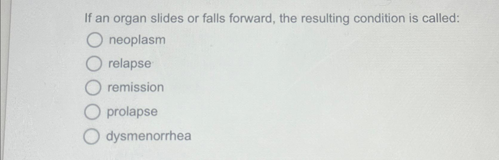 Solved If an organ slides or falls forward, the resulting | Chegg.com