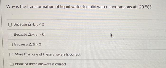 Solved Why is the transformation of liquid water to solid | Chegg.com