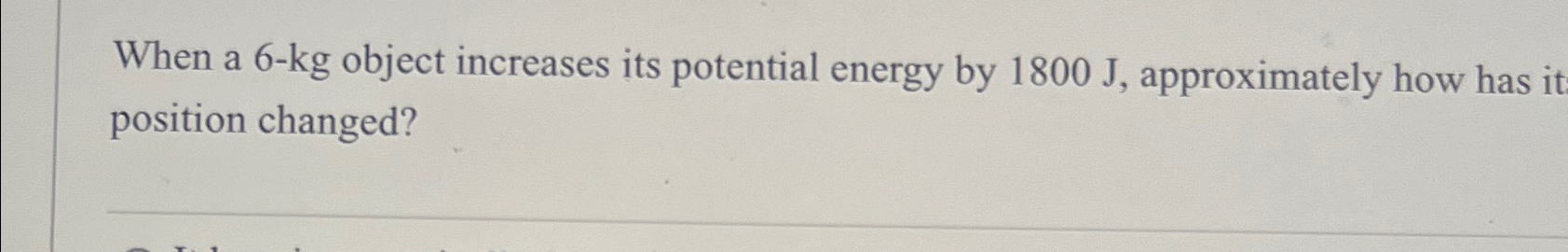 Solved When A 6 Kg Object Increases Its Potential Energy By
