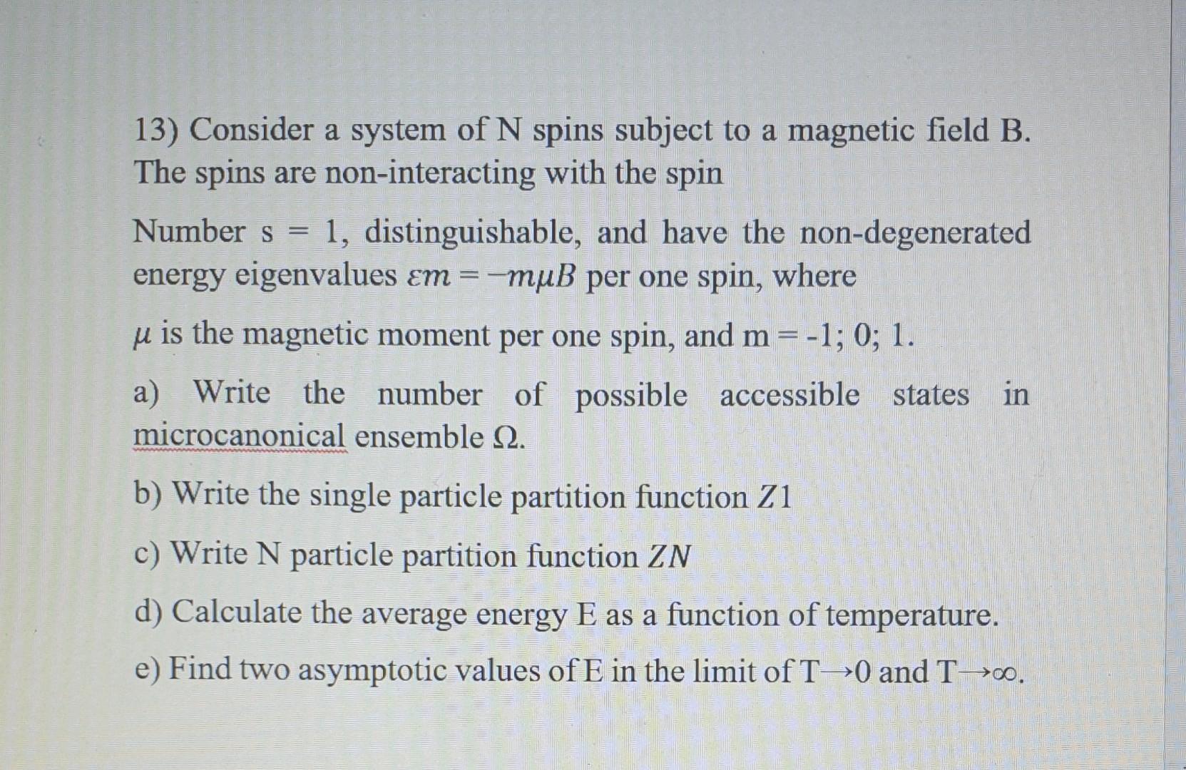 Solved 13) Consider a system of N spins subject to a | Chegg.com Solved 13) Consider a system of N spins subject to a | Chegg.com