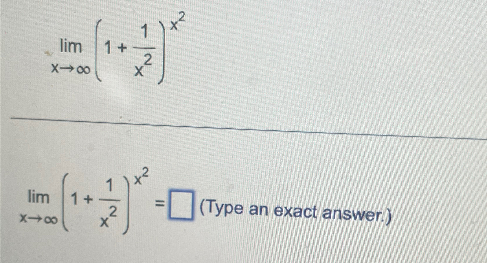 Solved limx→∞(1+1x2)x2limx→∞(1+1x2)x2=(Type an exact | Chegg.com
