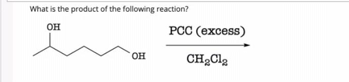 Solved What is the product of the following reaction? OH PCC | Chegg.com
