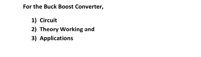 Solved For the Buck Boost Converter, 1) Circuit 2) Theory | Chegg.com