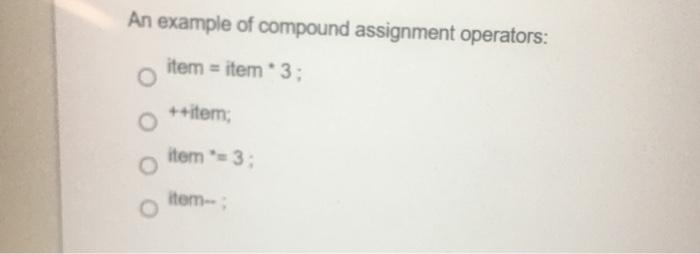 Solved An example of compound assignment operators: item = | Chegg.com