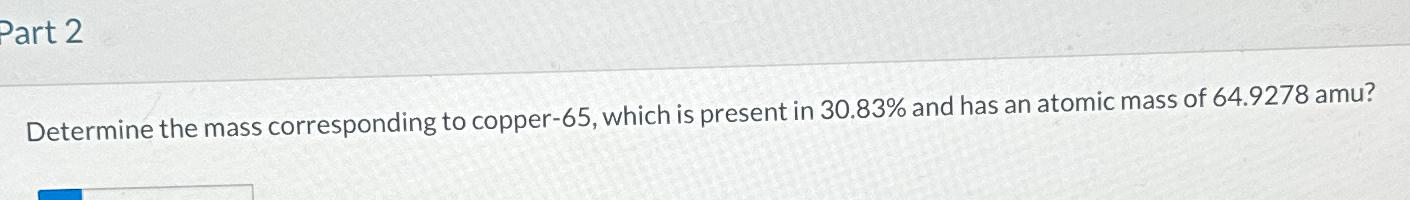 Solved Part 2Determine the mass corresponding to copper-65, | Chegg.com