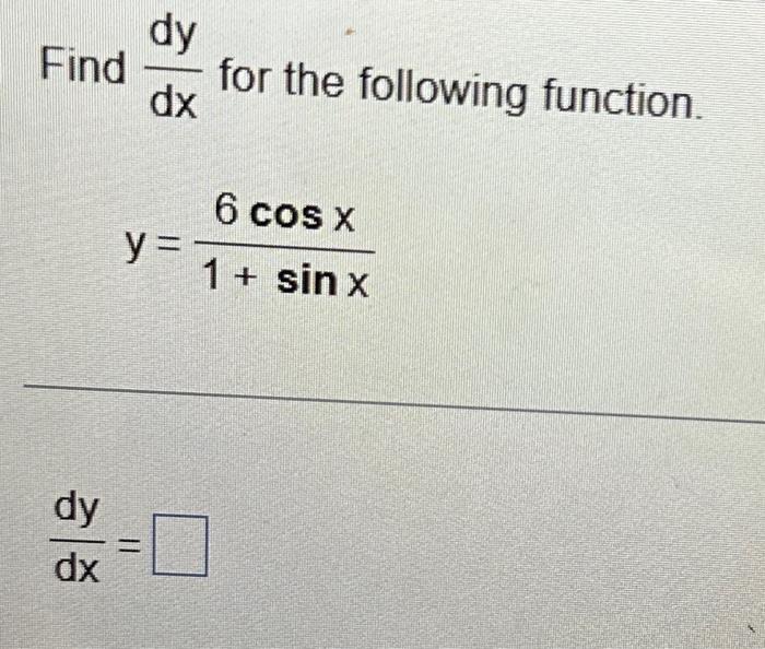 Solved Find dxdy for the following function. y=1+sinx6cosx | Chegg.com