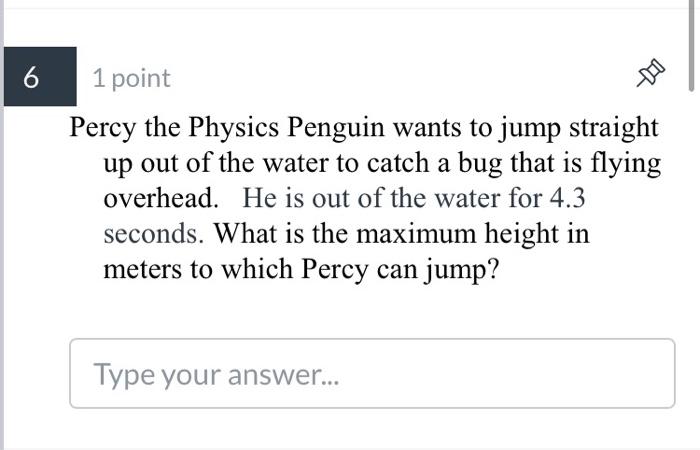 Solved 6 1 point Percy the Physics Penguin wants to jump | Chegg.com